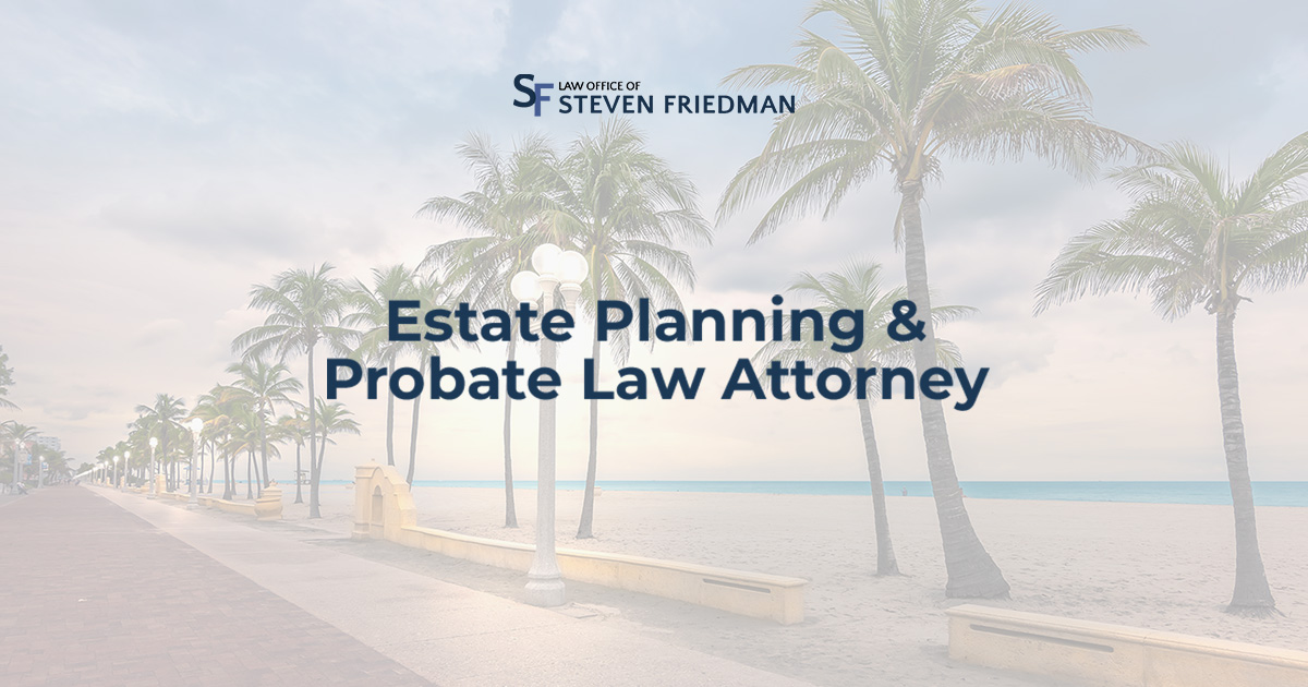Steven Friedman | Pembroke Pines Estate Attorney